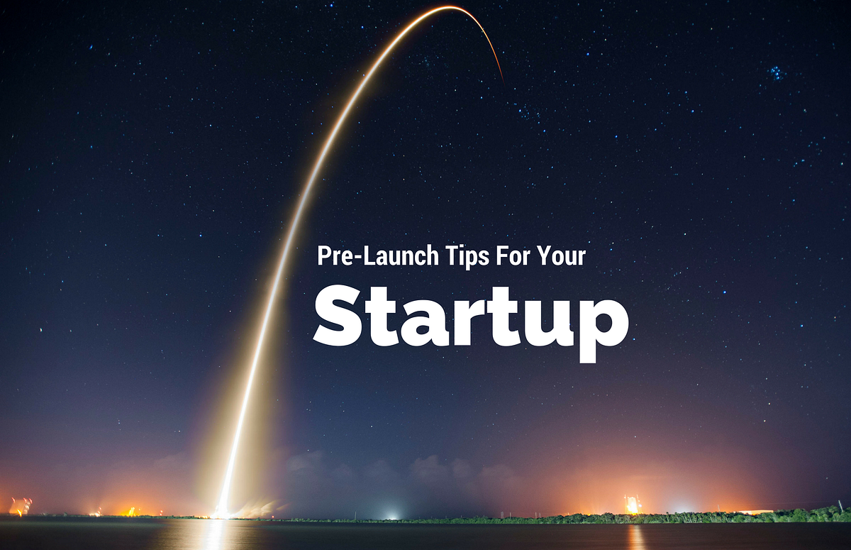 55 Pre-Launch Tips For Your Startup | by Peter Schroeder | HackerNoon ...