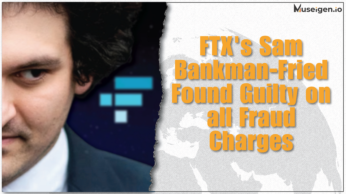 FTX’s Sam Bankman-Fried Convicted in Historic Crypto Fraud Case | by ...