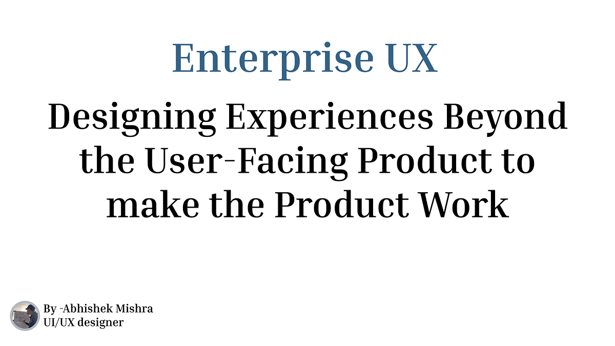 Designing Enterprise UX with Enterprise Architecture (EA) for Scalable Solutions | by Abhishek ...