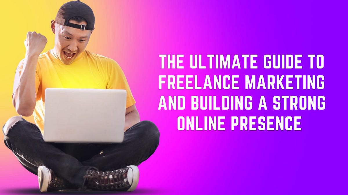 The Ultimate Guide to Freelance Marketing and Building a Strong Online ...