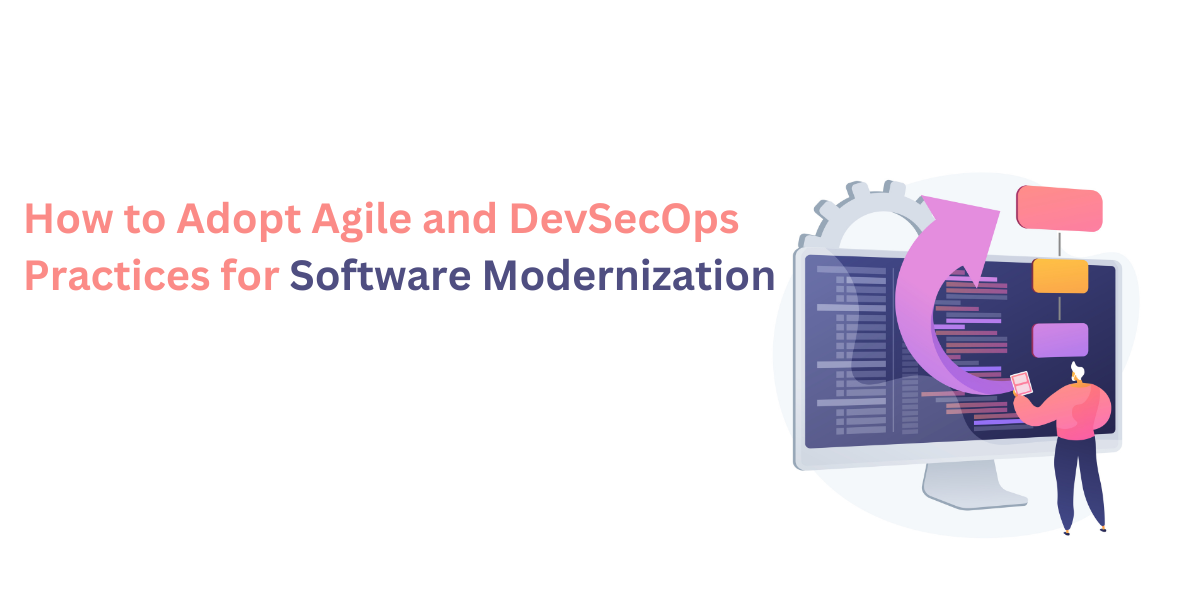 How to Adopt Agile and DevSecOps Practices for Software Modernization ...