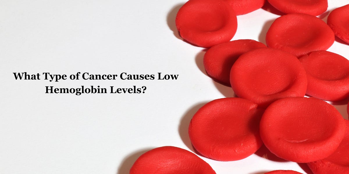 What Type of Cancer Causes Low Hemoglobin Levels? | by Ilyanadsouza ...