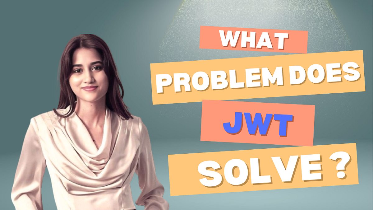 What Problem Does JWT Solve?. The Core Problem: | by Cosmiclearning | Mar, 2025 | Medium