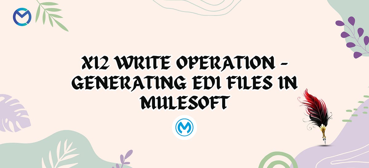 X12 Write Operation — Generating EDI Files in MuleSoft | by Yogesh Manikkavasagam | Medium