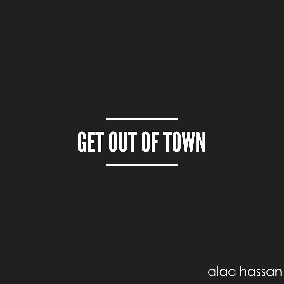 Get out of town. Stepping away from the 9 to 5 is an… | by Alaa Hassan ...