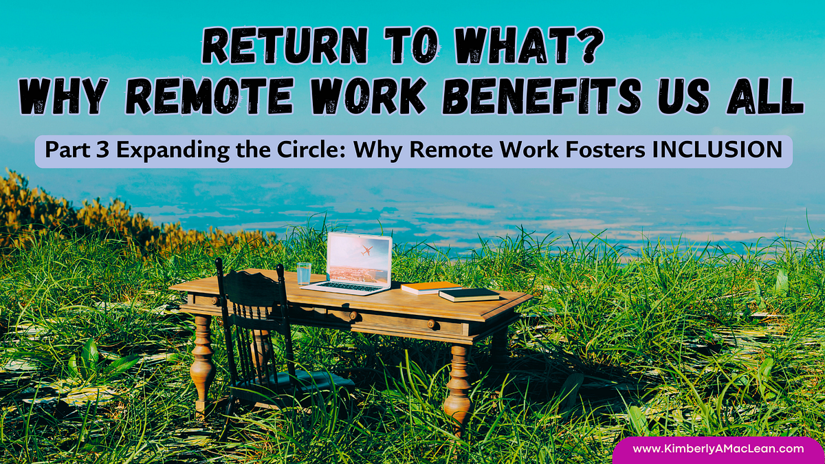 Series Part 3: Return to What? Why Remote Work Benefits Us All. | by ...