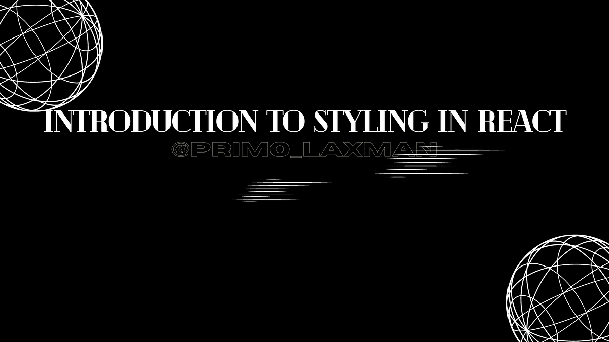Introduction To Styling In React Introduction To Styling In React By Okonkwo Makuochukwu Medium