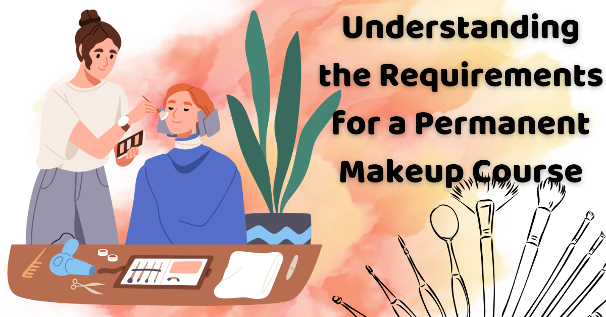 Understanding the Requirements for a Permanent Makeup Course ...