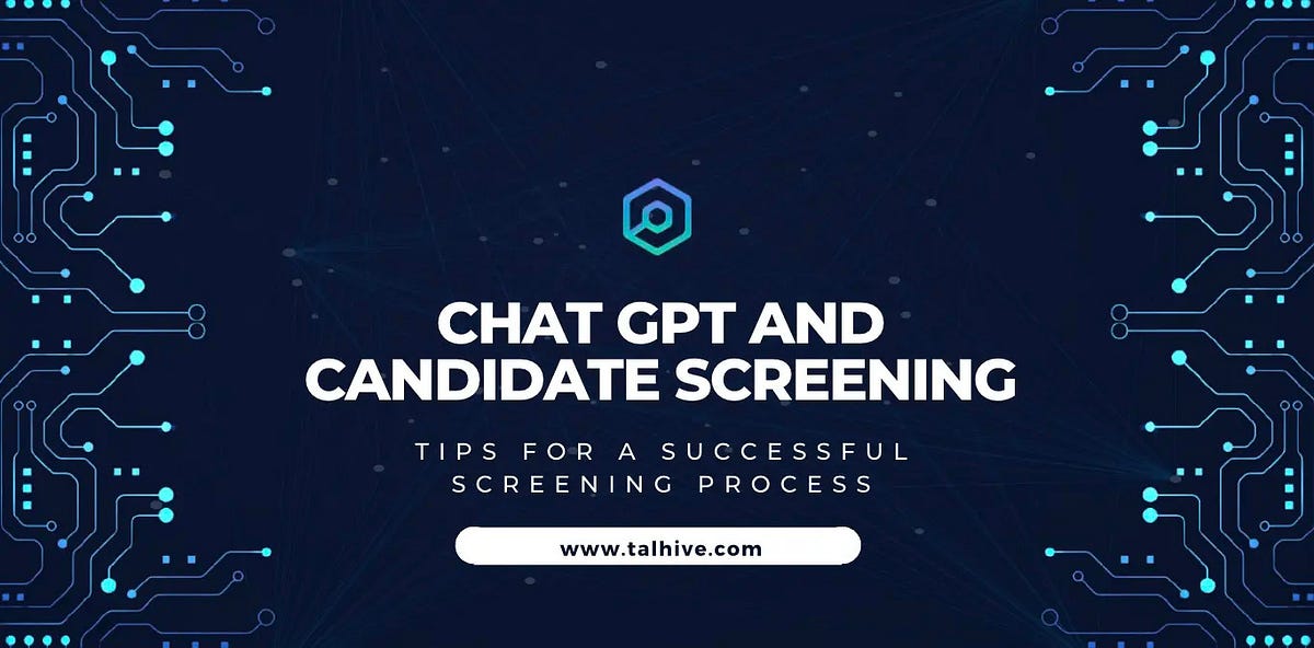 Chat GPT and Candidate Screening: Tips for a Successful Screening Process | by Pratik Mokashi ...