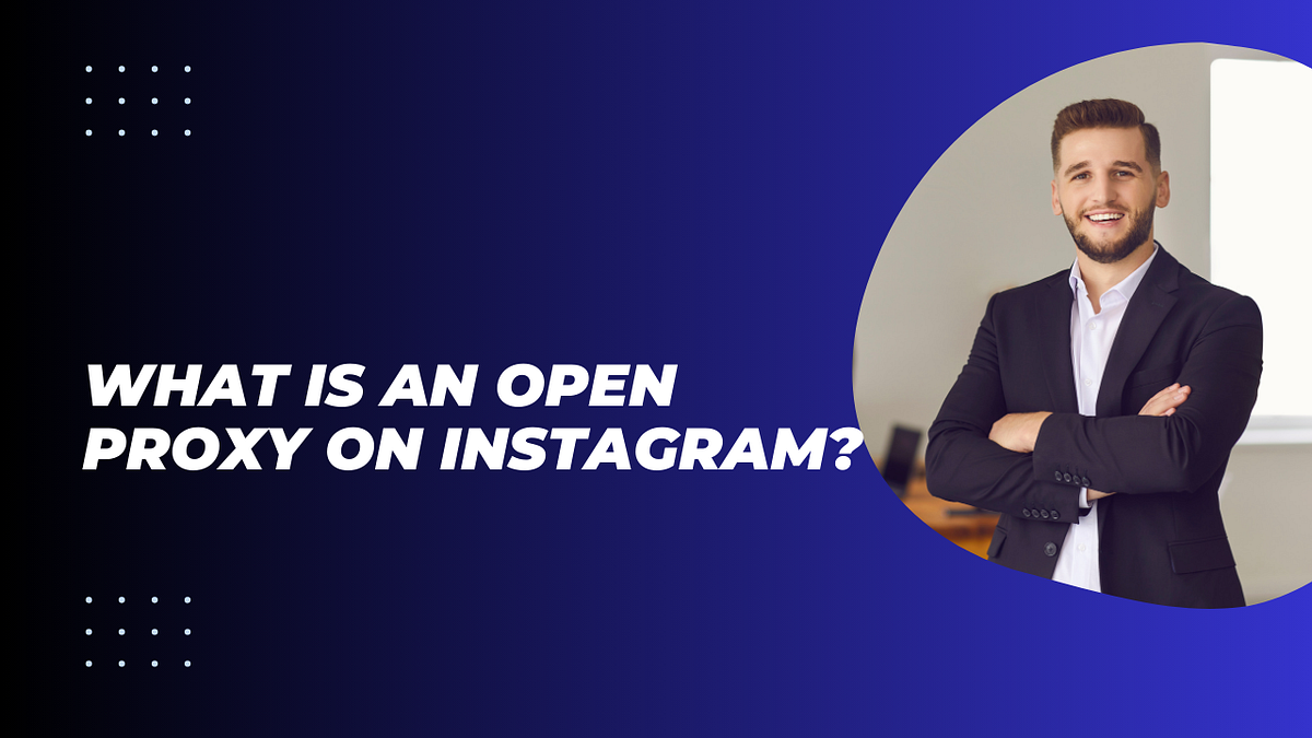 What is an Open Proxy on Instagram? | by Jon snow | Medium