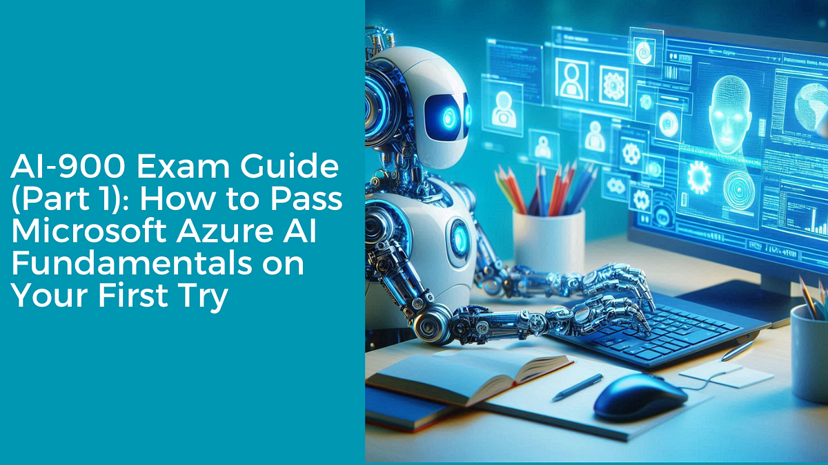 AI-900 Exam Guide (Part 1): How to Pass Microsoft Azure AI Fundamentals on Your First Try | by ...