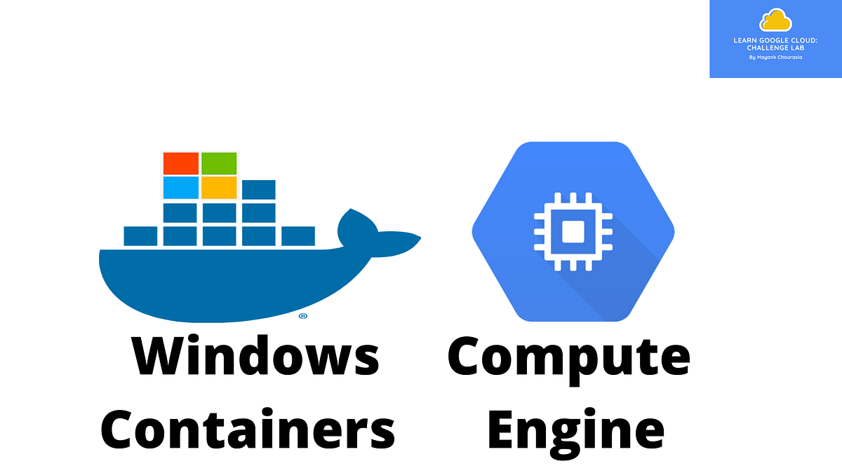 Running Windows Containers on Compute Engine | by Mayank Chourasia | Geek Culture | Medium