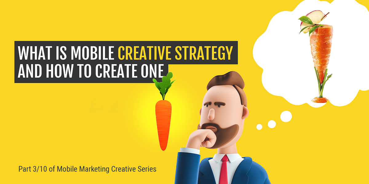 What is Mobile Creative Strategy and How to Create One | by Peter Fodor ...
