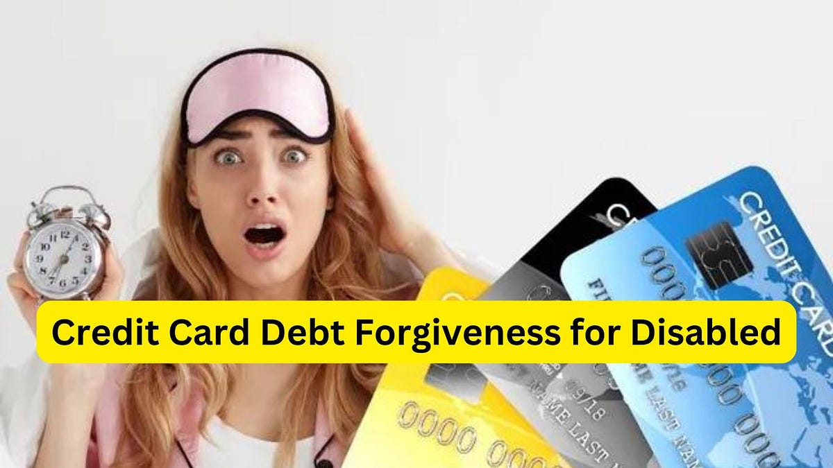 Credit Card Debt Forgiveness for Disabled | by Mirandaking | Sep, 2024 ...