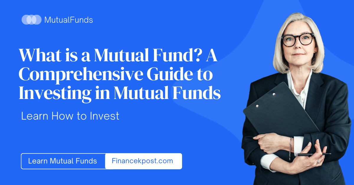What is a Mutual Fund? A Comprehensive Guide to Investing in Mutual ...