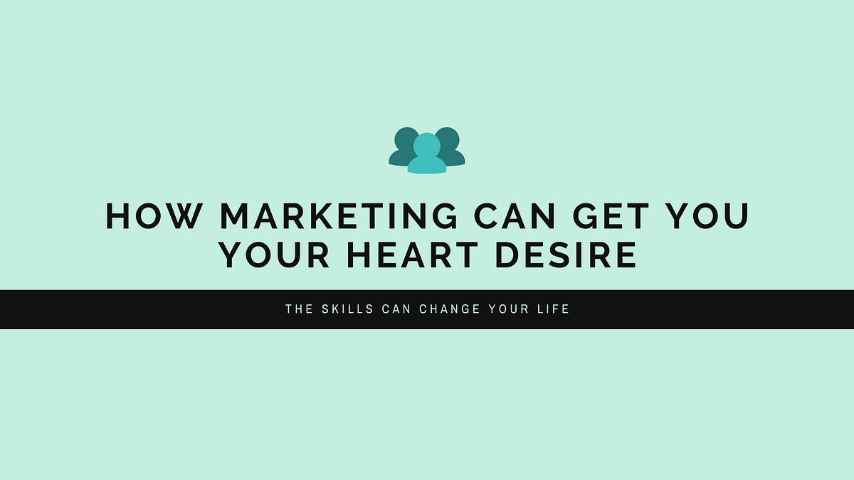 HOW MARKETING CAN GET YOU YOUR HEART’S DESIRE | by Rajeshwari B S | Medium