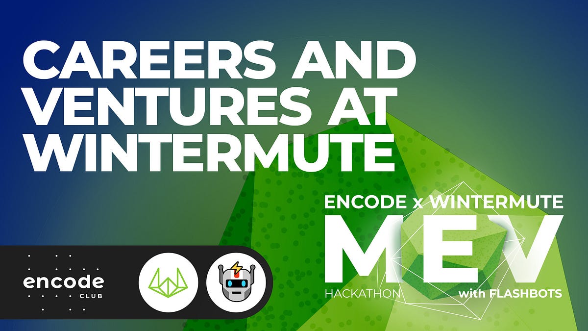 Encode x Wintermute MEV Hackathon: Careers and Ventures at Wintermute [Video + Slides] | by Tina ...