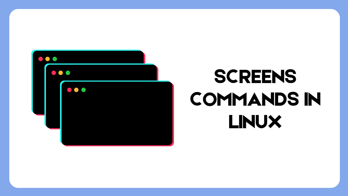 Linux Screen: Interesting Feature of Linux 😊 | by Anil Raj Rimal | Jun ...
