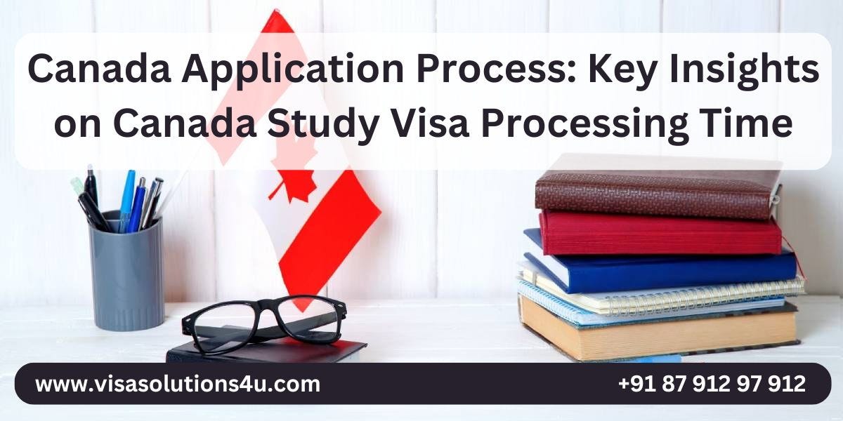 Canada Application Process: Key Insights on Canada Study Visa Processing Time | by Solutionsudev ...
