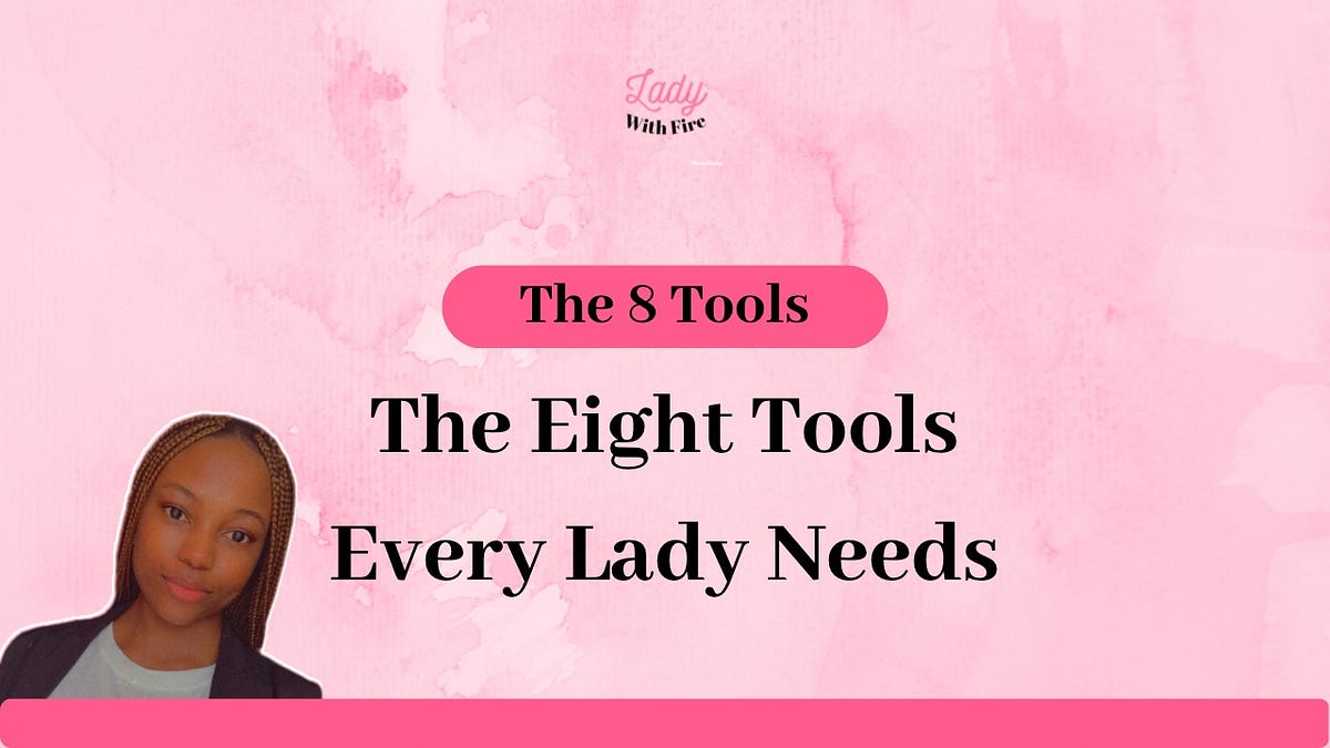 The 8 Tools Every Lady Needs | by Lady With Fire | Medium