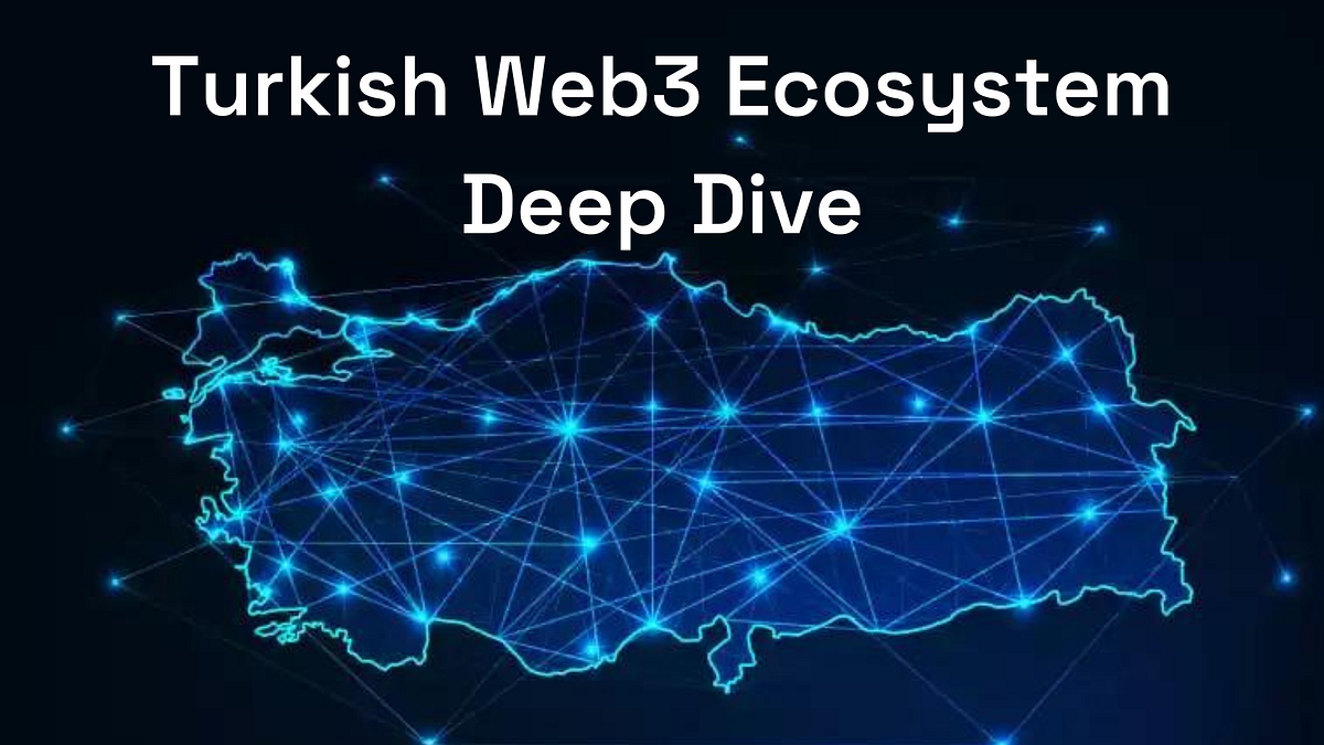 Turkish Web3 Ecocsystem Deep Dive By Seray öztürk Yaşar Medium