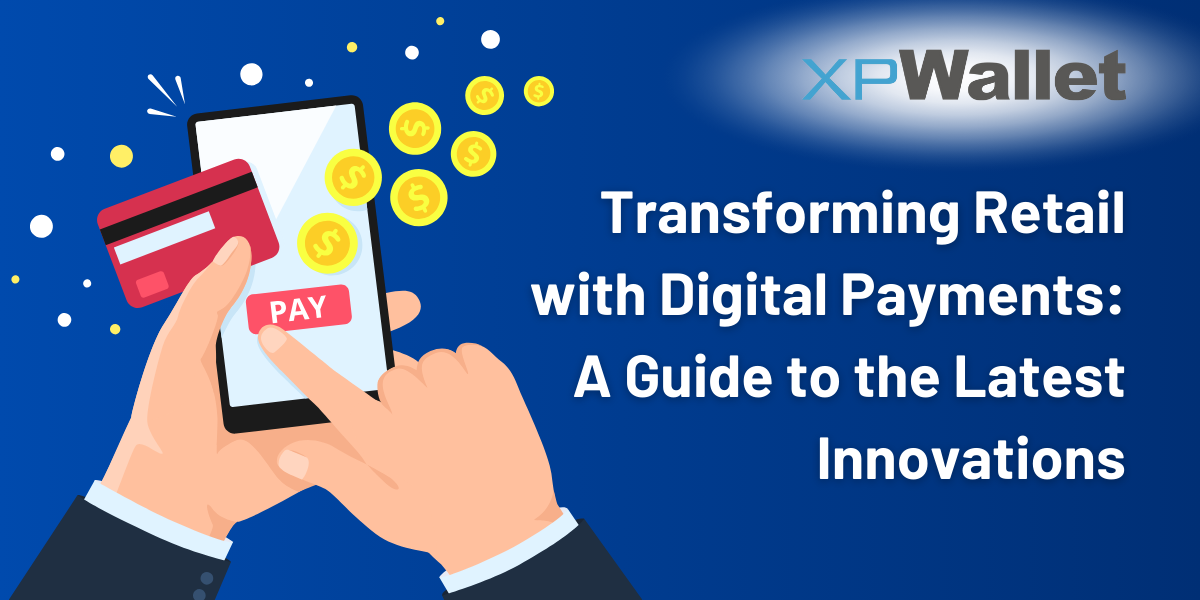 Transforming Retail with Digital Payments: A Guide to the Latest ...