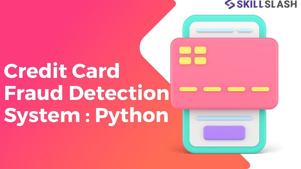 Credit Card Fraud Detection System Python By Kattilaxman May 2023 Medium