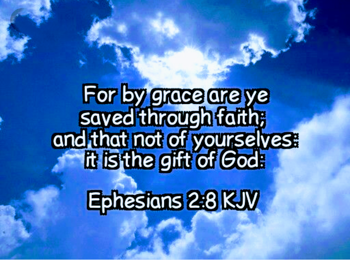 For by grace are ye saved through faith; and that not of yourselves: it ...