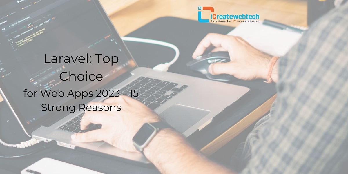 Laravel: Top Choice for Web Apps 2023–15 Strong Reasons | by ...