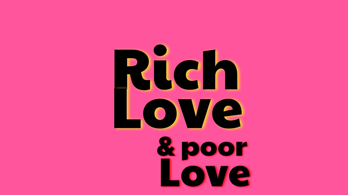 Rich Love and Poor Love. Cannot Define Exactly; Somewhere in an… | by ...