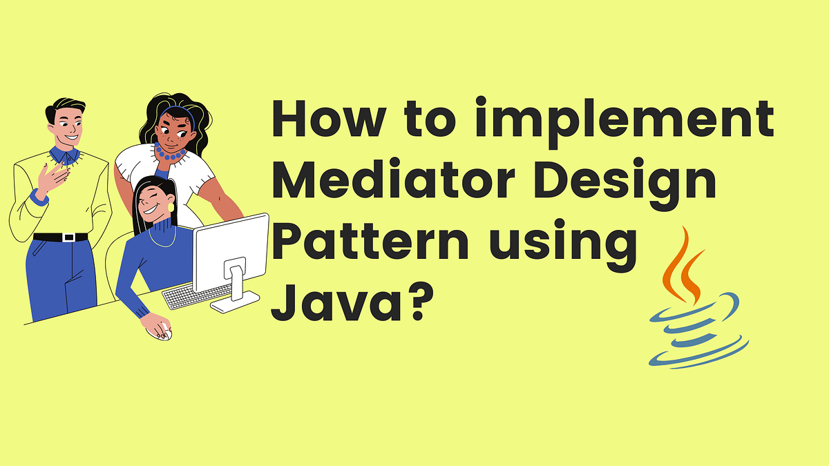 How to implement Mediator Design Pattern Using Java? | by Rohan Ravindra Kadam | Javarevisited ...