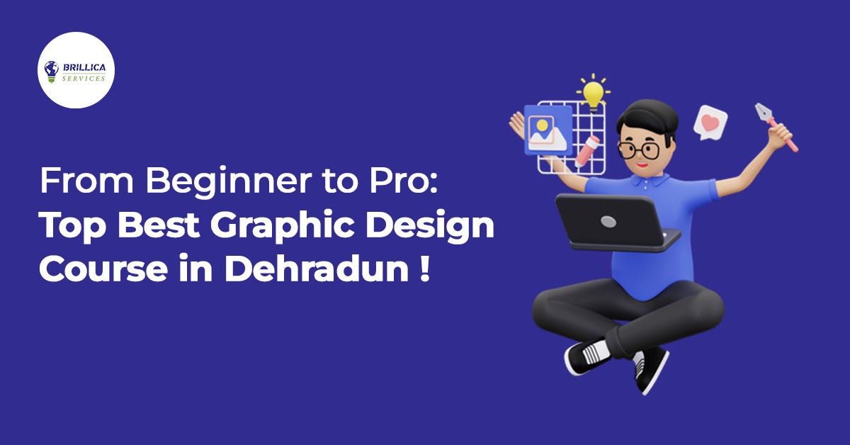 From Beginner to Pro: Top Best Graphic Design Course in Dehradun! | by Brillica Services | Jun ...