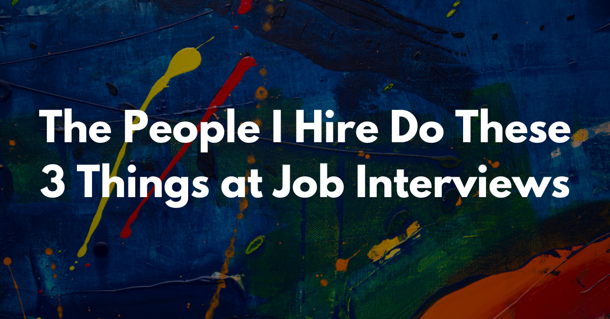 The People I Hire Do These 3 Things at Job Interviews | by Jonathan ...