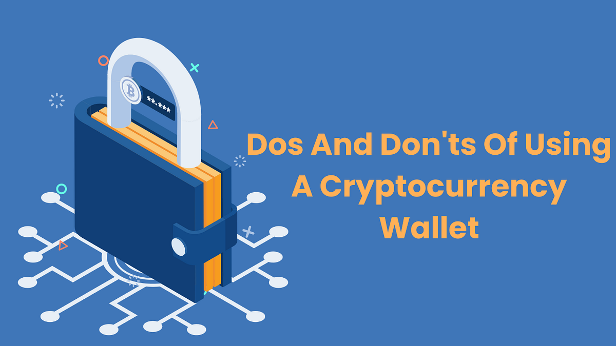 Dos And Don’ts Of Using A Cryptocurrency Wallet | by Ashlopez | Medium