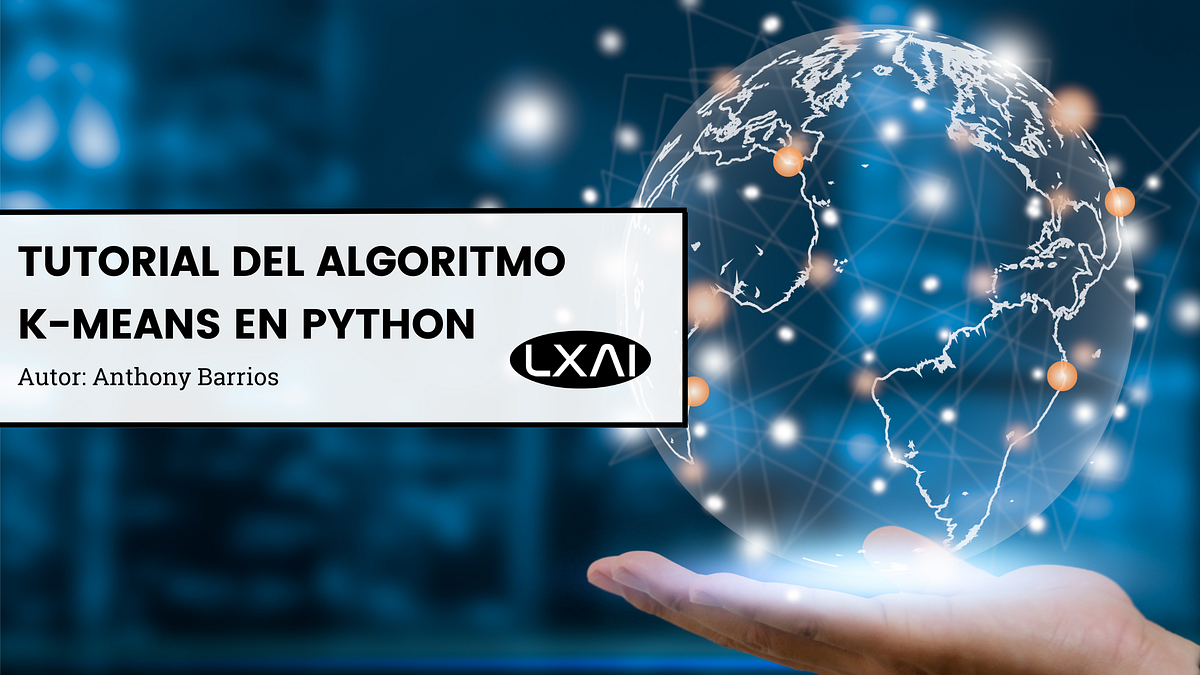 Tutorial del Algoritmo K-Means en Python | by Anthony Barrios | LatinXinAI | Medium