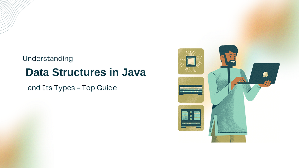 Understanding Data Structures in Java and Its Types — Top Guide | by priyankayadav | Feb, 2025 ...