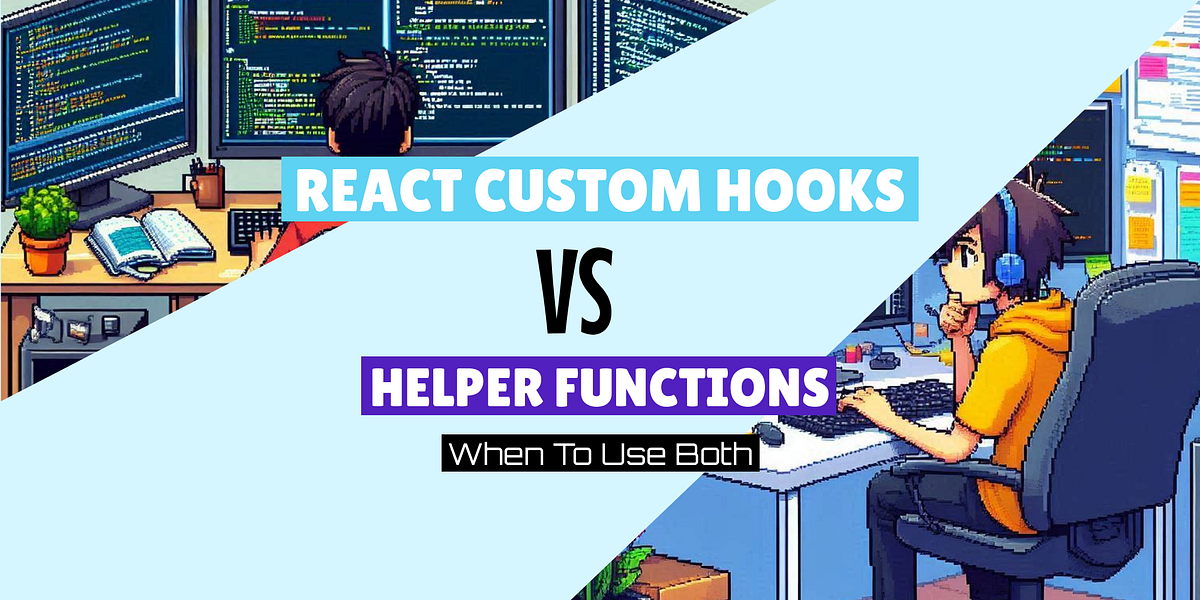 React Custom Hooks Vs Helper Functions — When To Use Both By Andrew Baisden Javascript In