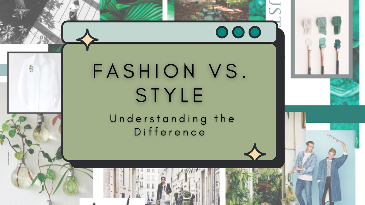 Fashion vs Style: Understanding the Difference | by Sincerelyxbhavi ...