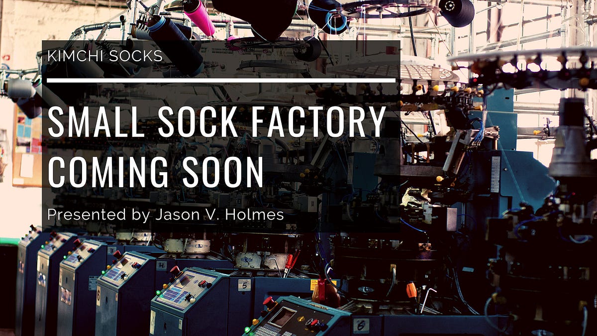 Kimchi Socks Small Factory Update | by Jason V. Holmes | Medium