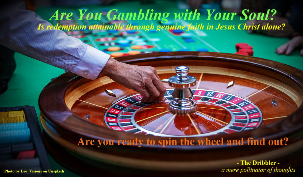 Are You Gambling with Your Soul: Is Genuine Faith in Jesus Christ Your ...