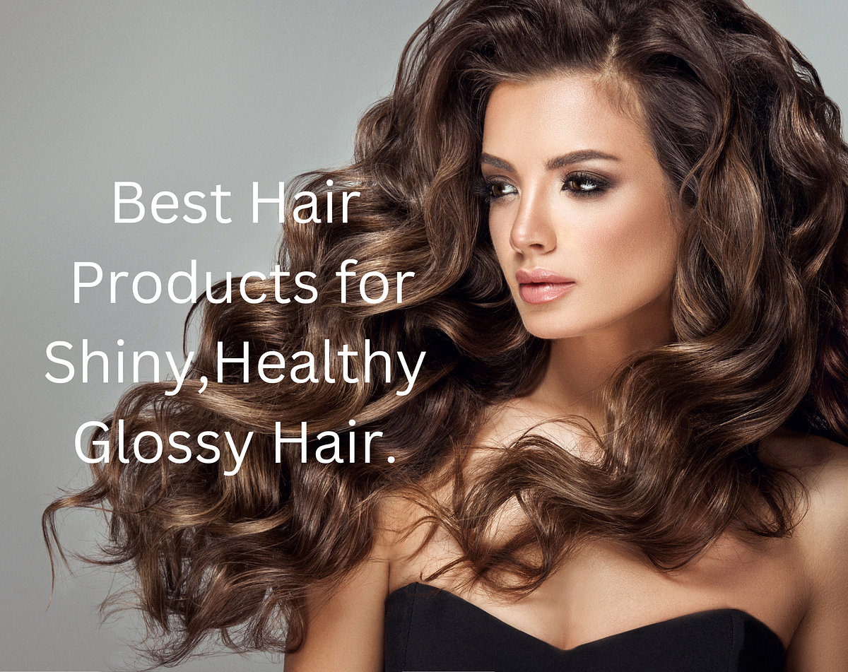 Best Hair Products for Shiny,Healthy,Glossy Hair. | by Neiyer Morris ...