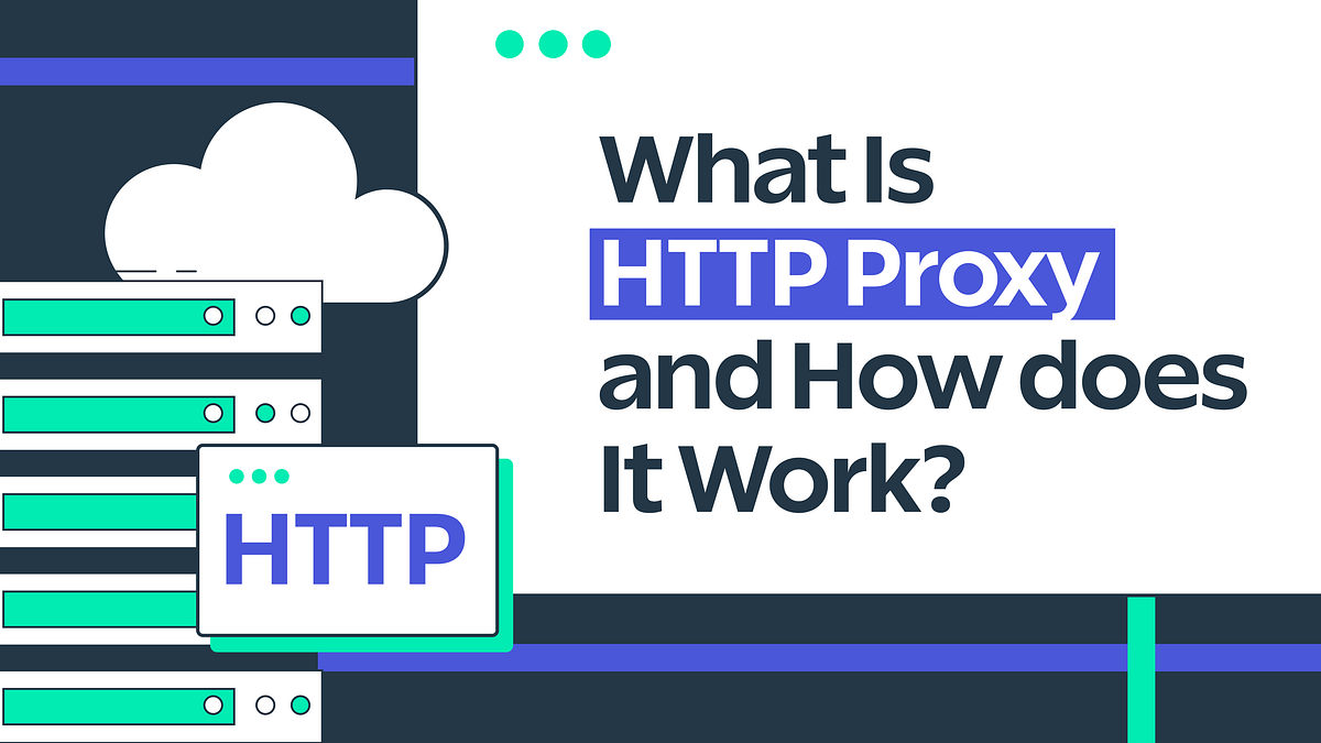 What Is HTTP Proxy and How does It Work? | by SOAX | Medium