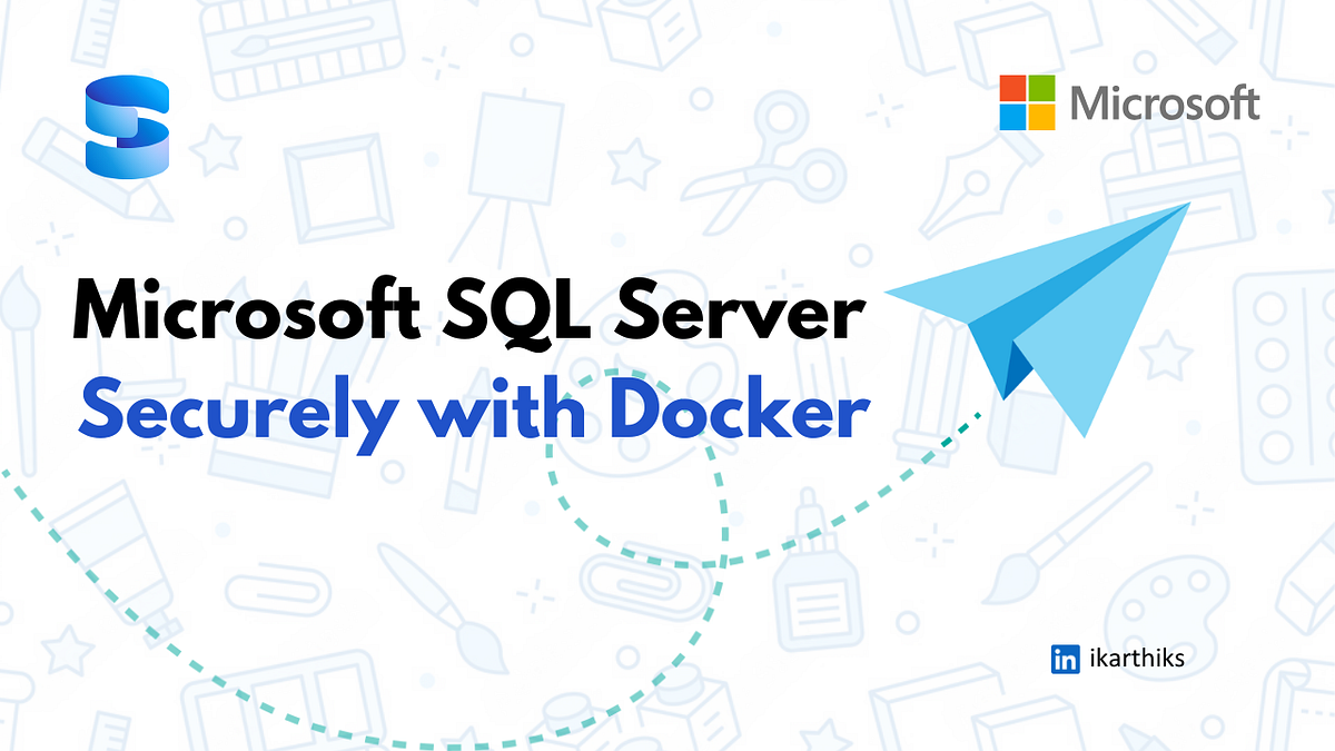 Run Microsoft SQL Server in Docker Securely (Step-by-Step Guide) | by S ...