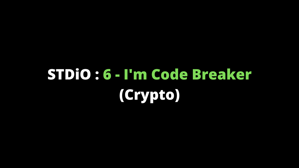 STDiO2022 : 6 — I’m Code Breaker (Crypto) | by scriptpi01 | Medium
