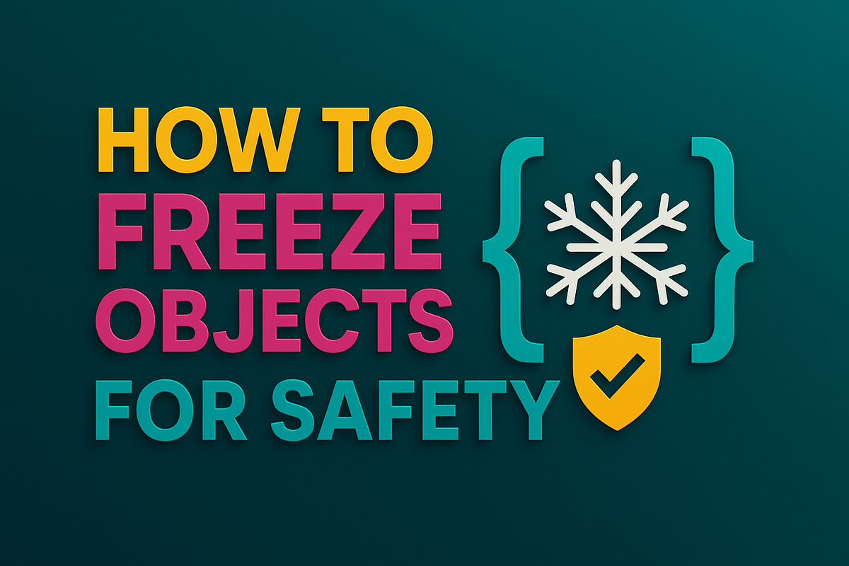 How To Freeze Objects For Safety In Javascript By Codebyumar Sep 2025 Javascript In Plain