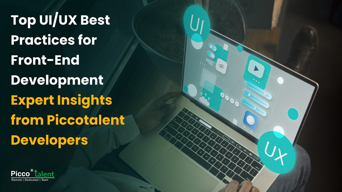 Essential UI/UX Best Practices for Front-End Development: Insights from Piccotalent Developers ...