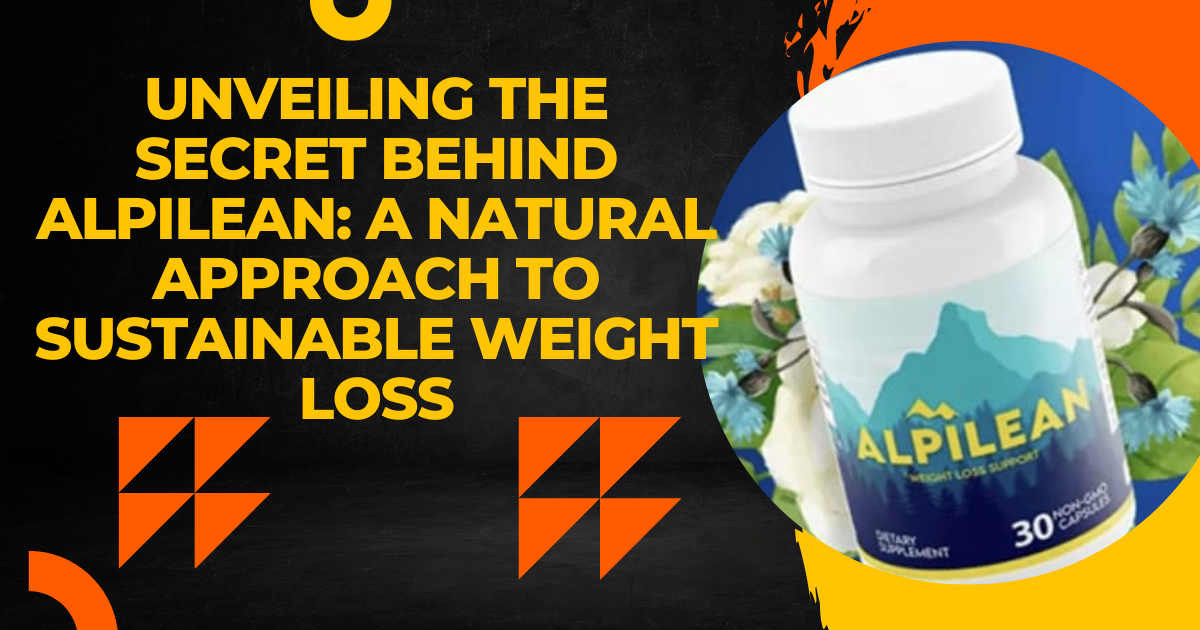 Unveiling the Secret Behind Alpilean: A Natural Approach to Sustainable ...