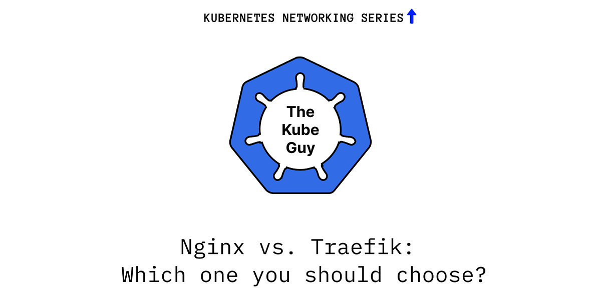 Nginx vs. Traefik: Which one you should choose? | by The kube guy | AWS ...