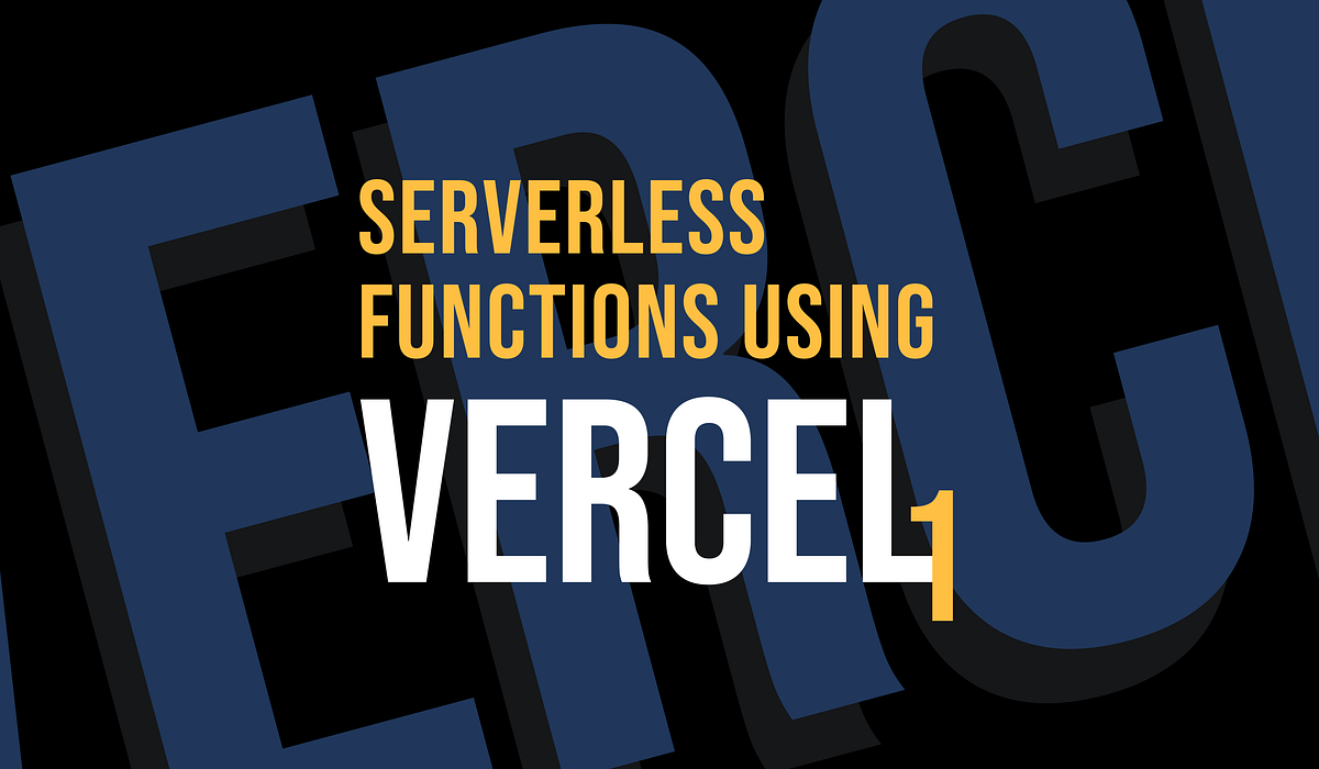 Getting started with Serverless Functions using Vercel — I | by Karthik Balasubramanian ...