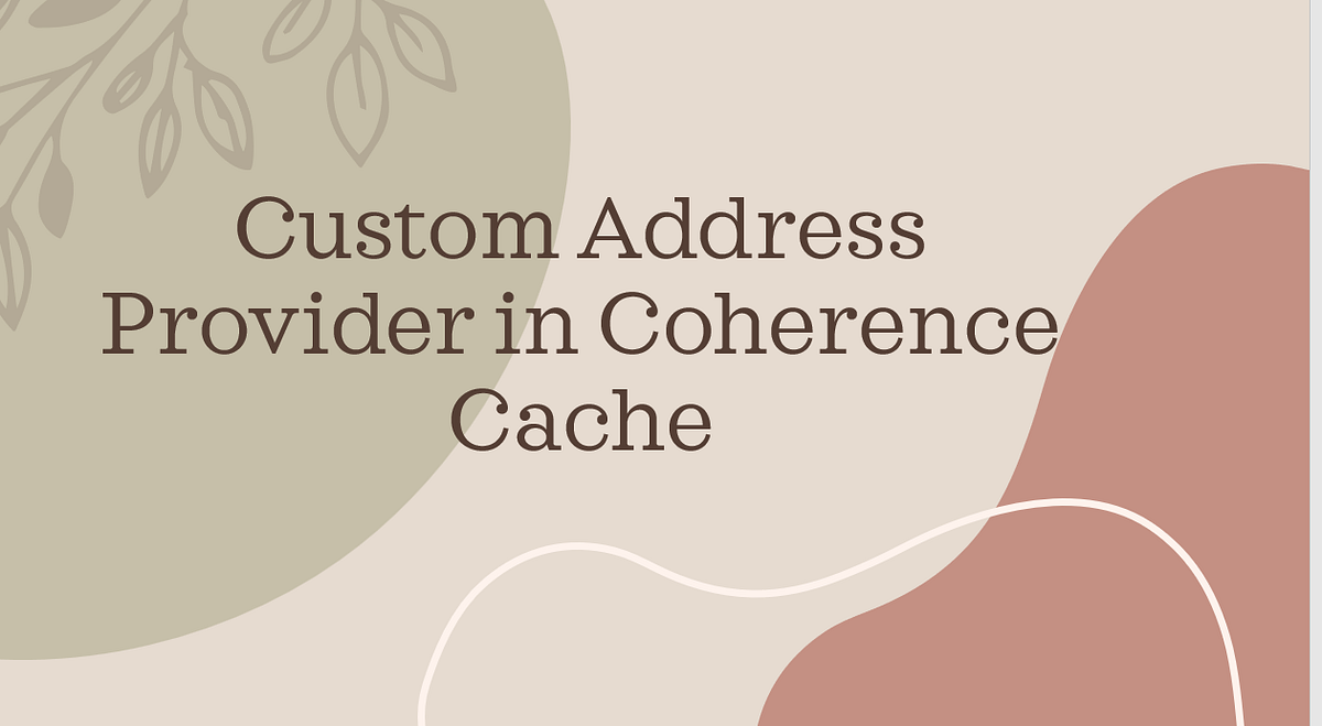 Custom Address Provider in Coherence Cache | by Satish Dixit | Medium